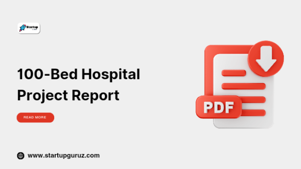 100-Bed Hospital Project Report - Startup Guruz